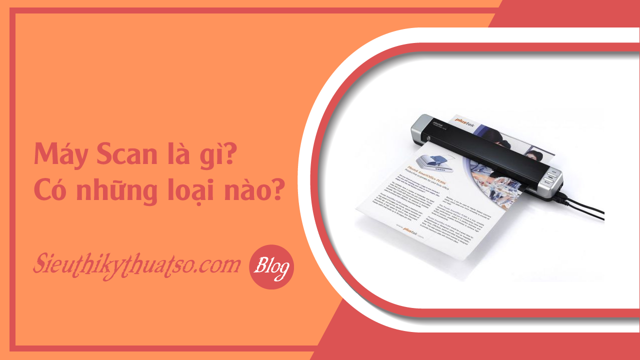Máy Scan là gì? Có những loại nào? - Cộng đồng hỏi đáp thiết bị kỹ thuật số